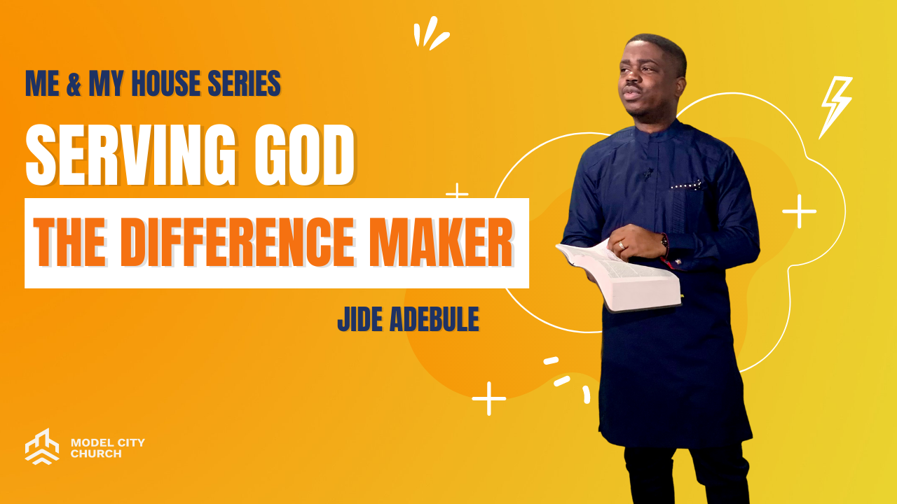 Serving God: The Difference Maker - Model City Church - Model City Church